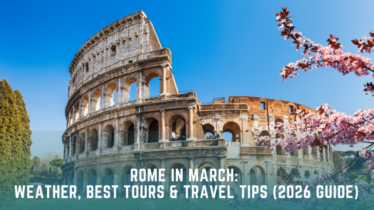 Rome in March 2026: Weather, Tours & Travel Tips